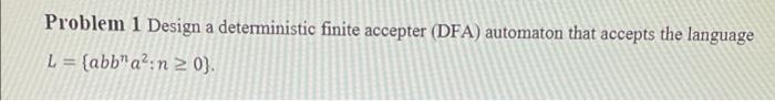 Solved Problem 1 Design a deterministic finite accepter | Chegg.com