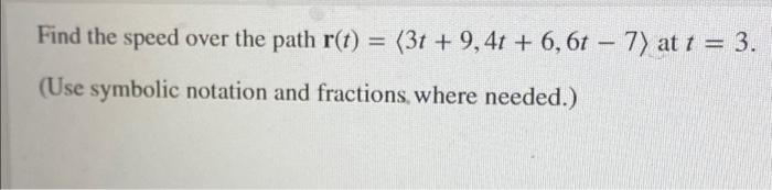 Solved Find the speed over the path r(t) = (3t+ 9,4t + 6, 6t | Chegg.com