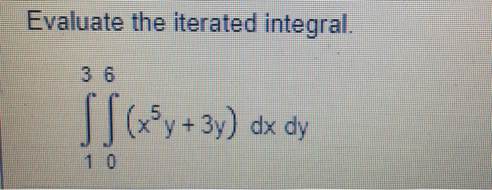 Solved Evaluate the iterated integral. [(x3y + 3y) dx dy | Chegg.com