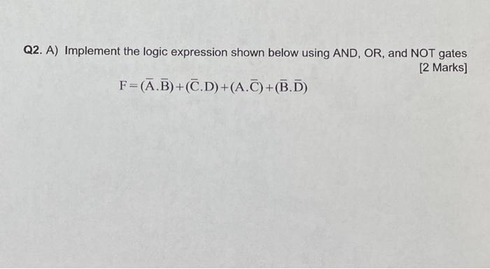 Solved Q2. A) Implement the Iogic expression shown below | Chegg.com