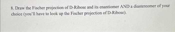 Solved 8. Draw the Fischer projection of D-Ribose and its | Chegg.com