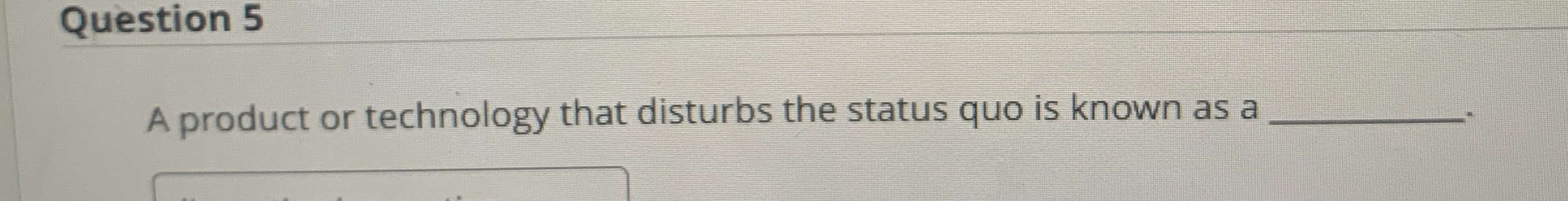 Solved Question 5A product or technology that disturbs the | Chegg.com