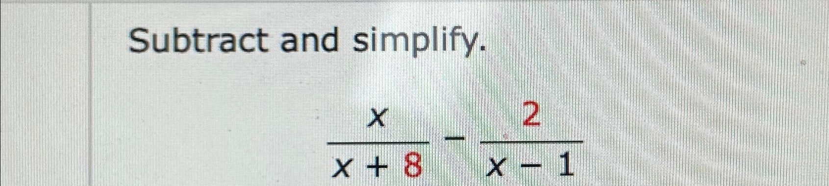 Solved Subtract and simplify.xx+8-2x-1 | Chegg.com