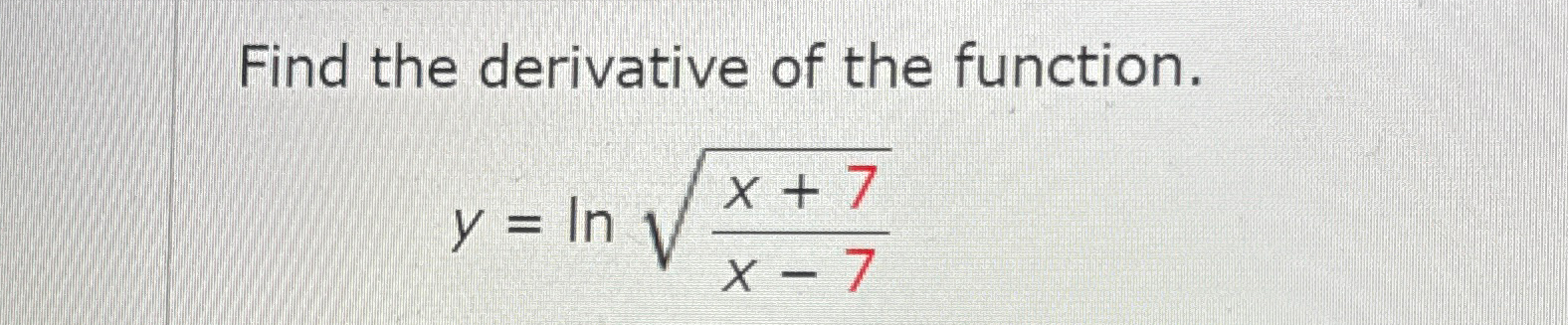 Solved Find the derivative of the function.y=lnx+7x-72 | Chegg.com