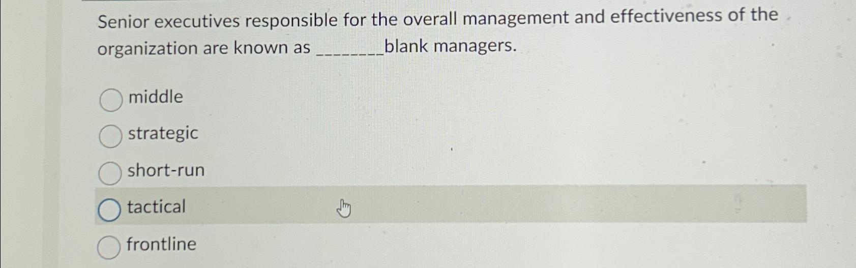 Solved Senior executives responsible for the overall | Chegg.com