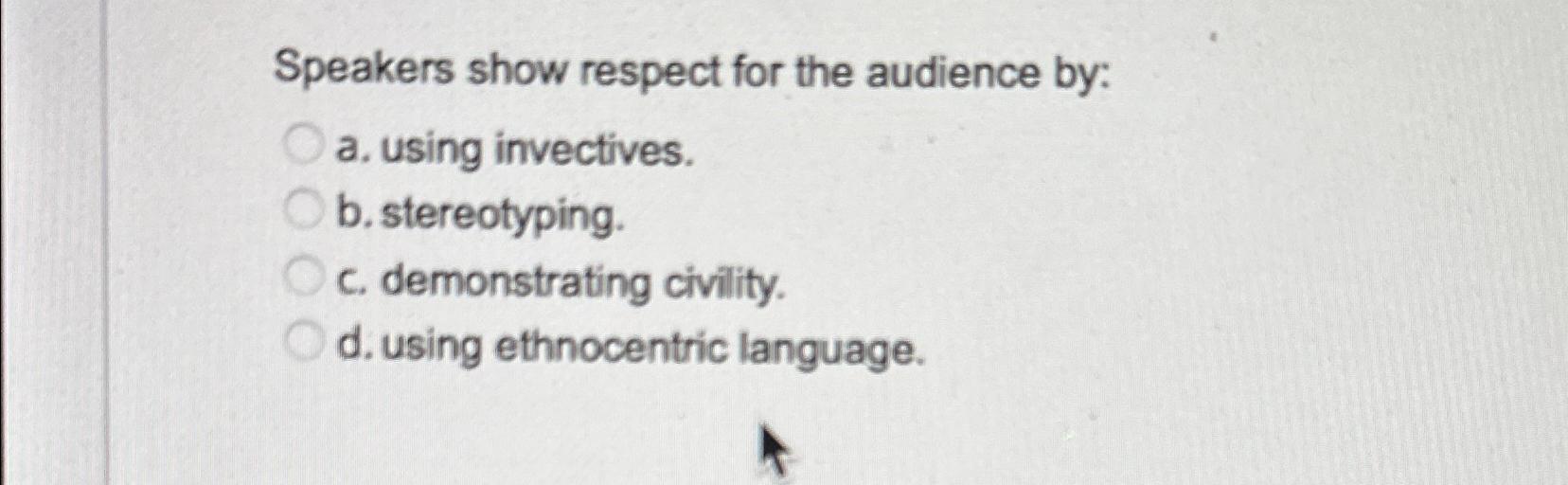 Solved Speakers show respect for the audience by:a. ﻿using | Chegg.com