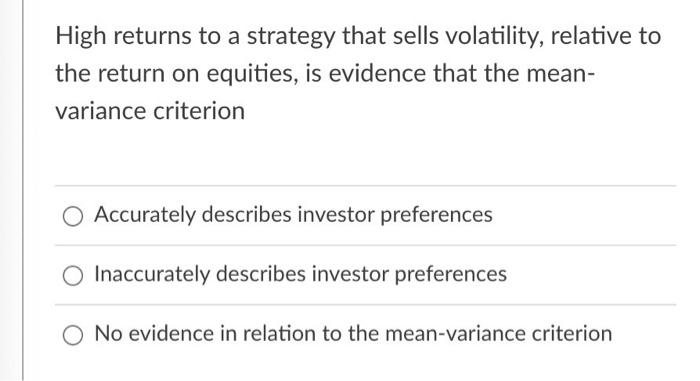 Solved High returns to a strategy that sells volatility, | Chegg.com