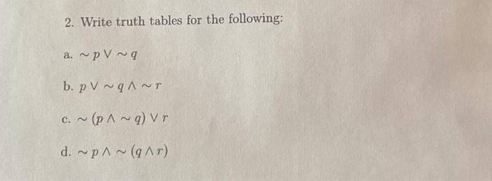 Solved 2. Write truth tables for the following: a.~pV~q b. | Chegg.com