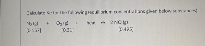 Solved Calculate Ke for the following (equilibrium | Chegg.com