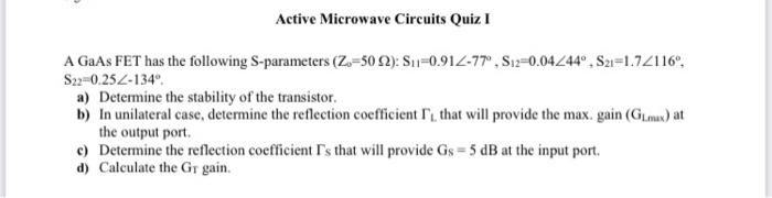 Solved A GaAs FET has the following S-parameters (Z0=50Ω) : | Chegg.com