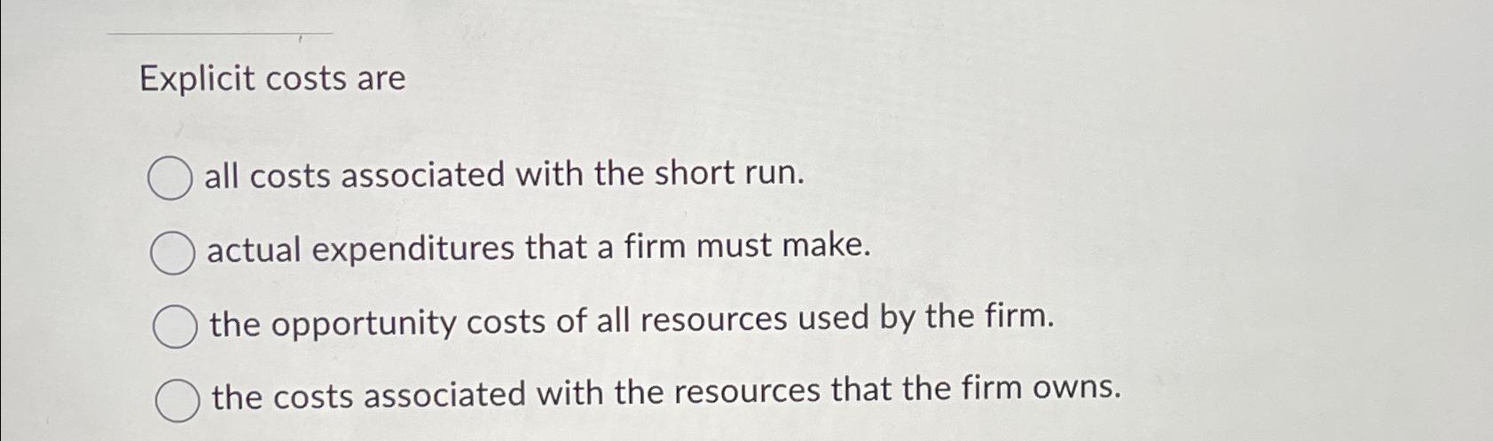 Solved Explicit costs areall costs associated with the short | Chegg.com