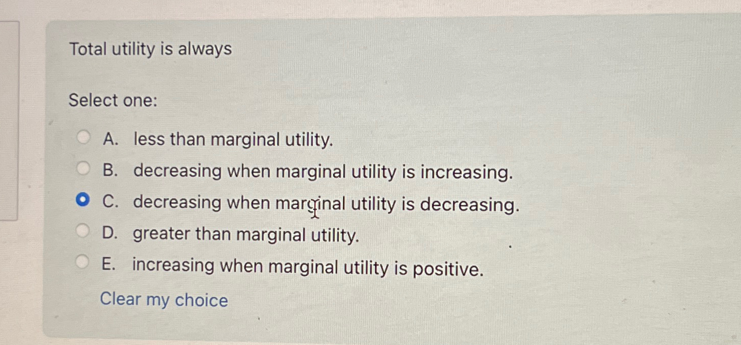Solved Total utility is alwaysSelect one:A. ﻿less than | Chegg.com