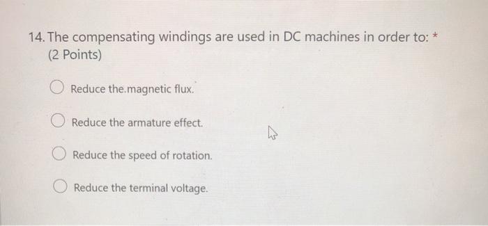 Solved 14. The compensating windings are used in DC machines | Chegg.com