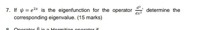 Solved 7. If ψ=e2x is the eigenfunction for the operator | Chegg.com