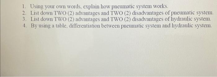 Solved 1. Using your own words, explain how pneumatic system | Chegg.com