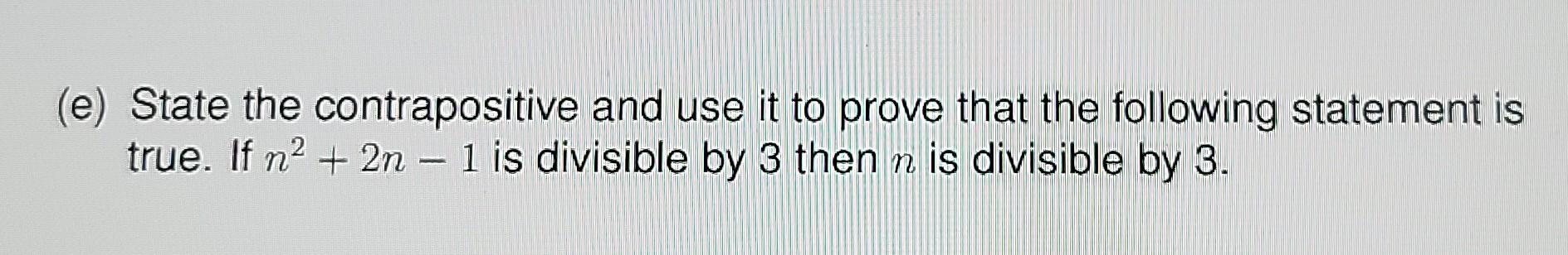 Solved (e) State the contrapositive and use it to prove that | Chegg.com