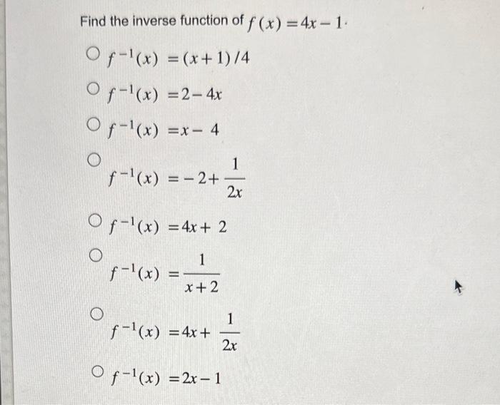 Solved the inverse function of f(x)=4x−1 | Chegg.com