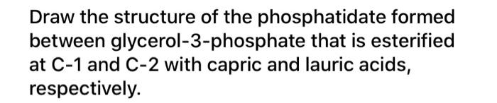 Solved Draw the structure of the phosphatidate formed | Chegg.com