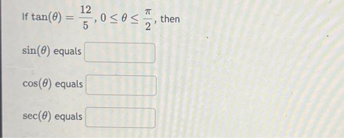 Solved If tan(θ)=512,0≤θ≤2π, then sin(θ) equals cos(θ) | Chegg.com