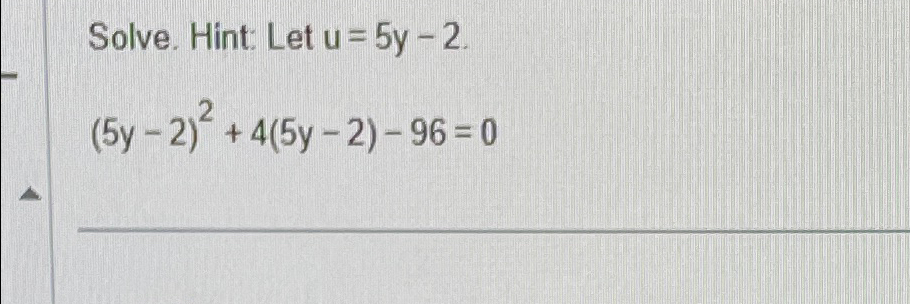 Solved Solve. Hint: Let u=5y-2(5y-2)2+4(5y-2)-96=0 | Chegg.com