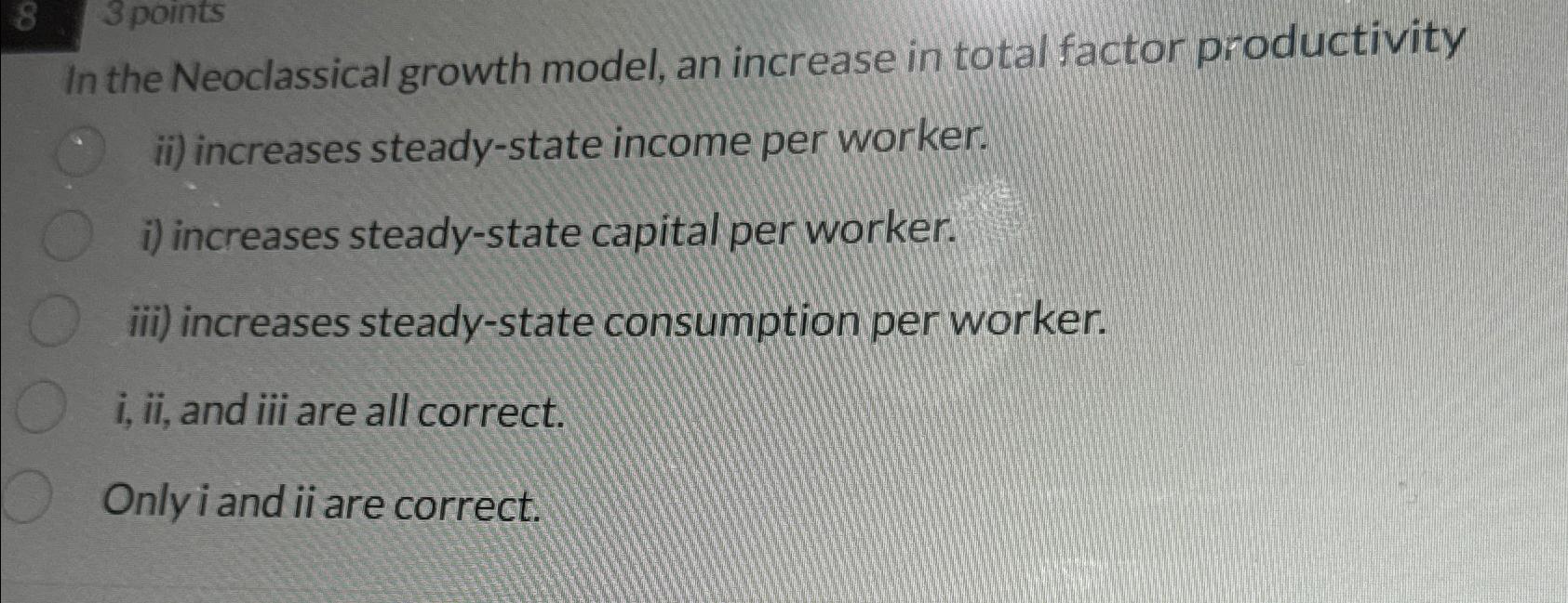 Solved 3 ﻿pointsIn the Neoclassical growth model, an | Chegg.com