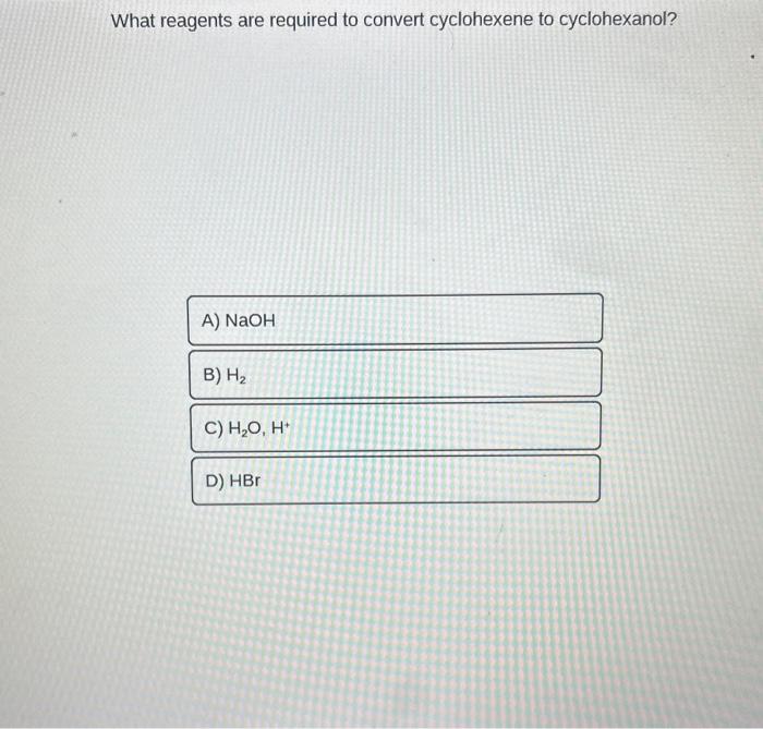 Solved What reagents are required to convert cyclohexene to | Chegg.com