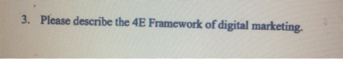 Solved 3. Please describe the 4E Framework of digital | Chegg.com