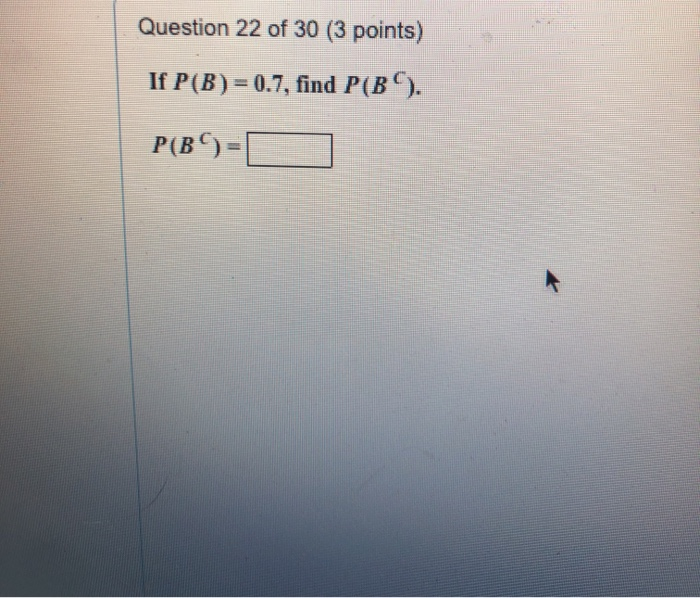 Solved Question 22 of 30 (3 points) If P(B) = 0.7, find | Chegg.com