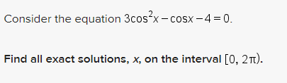 Solved Consider the equation 3cos2x-cosx-4=0.Find all exact | Chegg.com