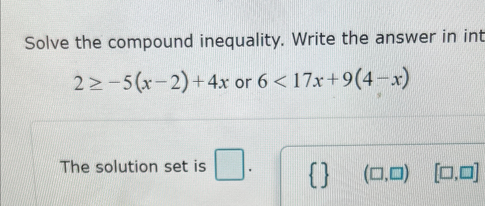 Solved Solve the compound inequality. Write the answer in | Chegg.com
