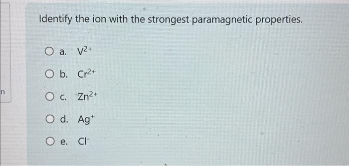 Solved Identify the ion with the strongest paramagnetic | Chegg.com