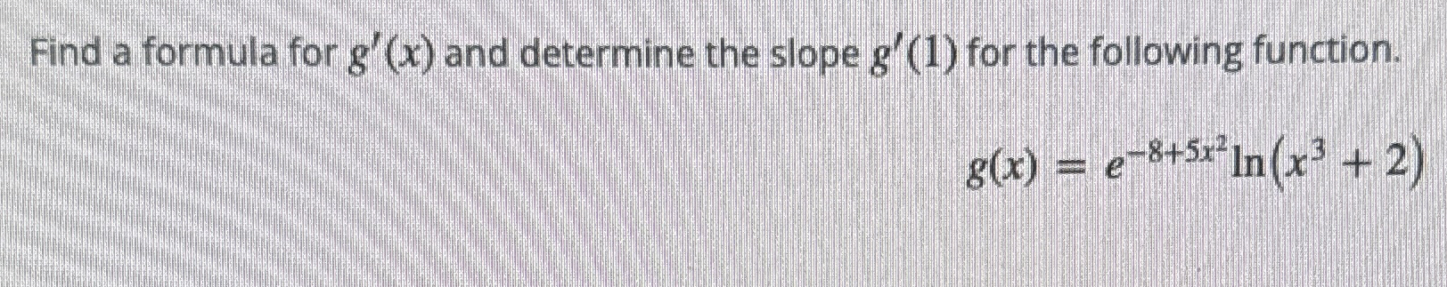 Solved Find a formula for g'(x) ﻿and determine the slope | Chegg.com