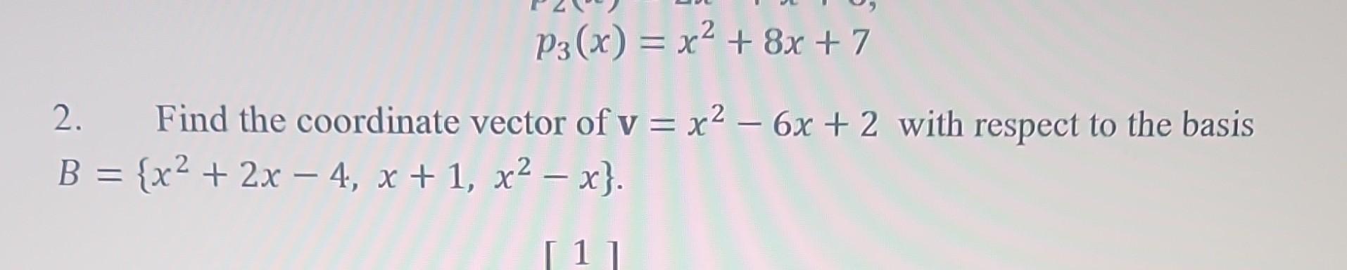 Solved p3(x)=x2+8x+7 2. Find the coordinate vector of | Chegg.com