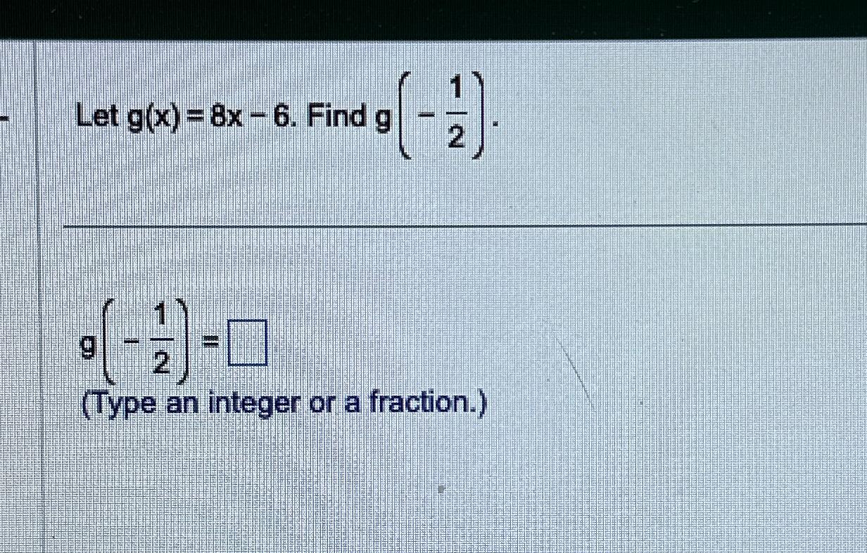 Solved Let g(x)=8x-6. ﻿Find g(-12)g(-12)=(Type an integer or | Chegg.com