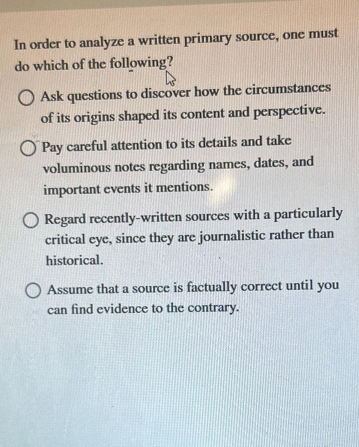 Solved In order to analyze a written primary source, one | Chegg.com