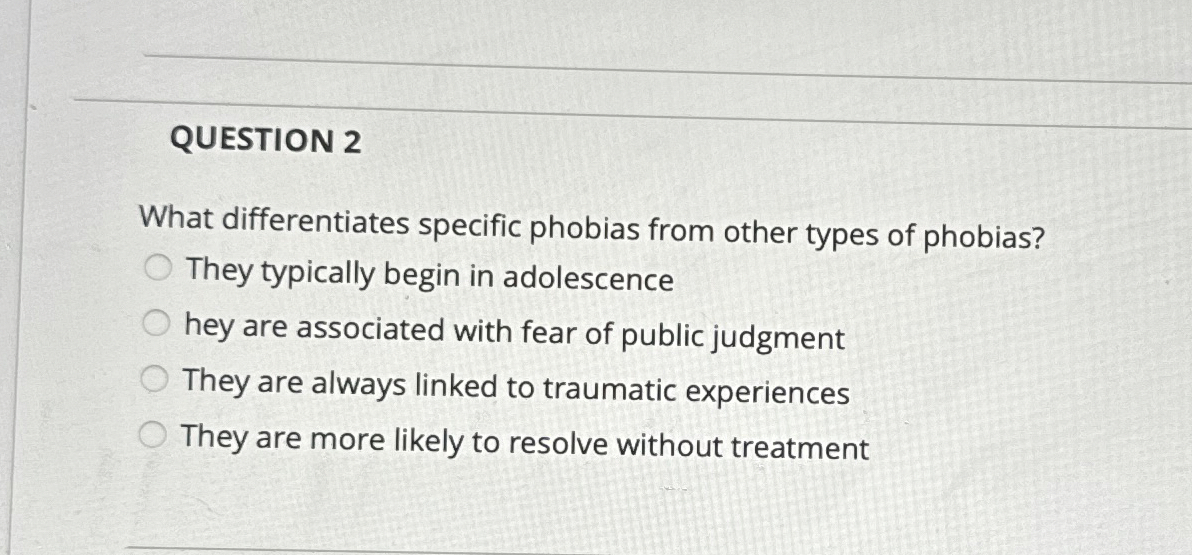 Solved QUESTION 2What differentiates specific phobias from | Chegg.com