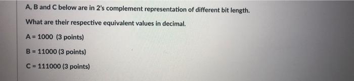 Solved A, B and C below are in 2's complement representation | Chegg.com