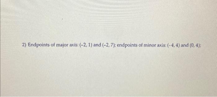Solved 2) Endpoints of major axis: (−2,1) and (−2,7); | Chegg.com