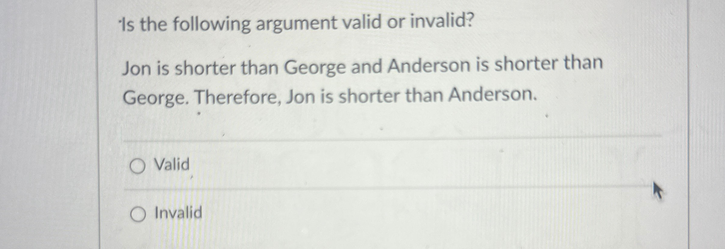 Solved Is the following argument valid or invalid?Jon is | Chegg.com