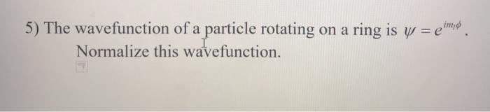 Solved 5 The Wavefunction Of A Particle Rotating On A Ring