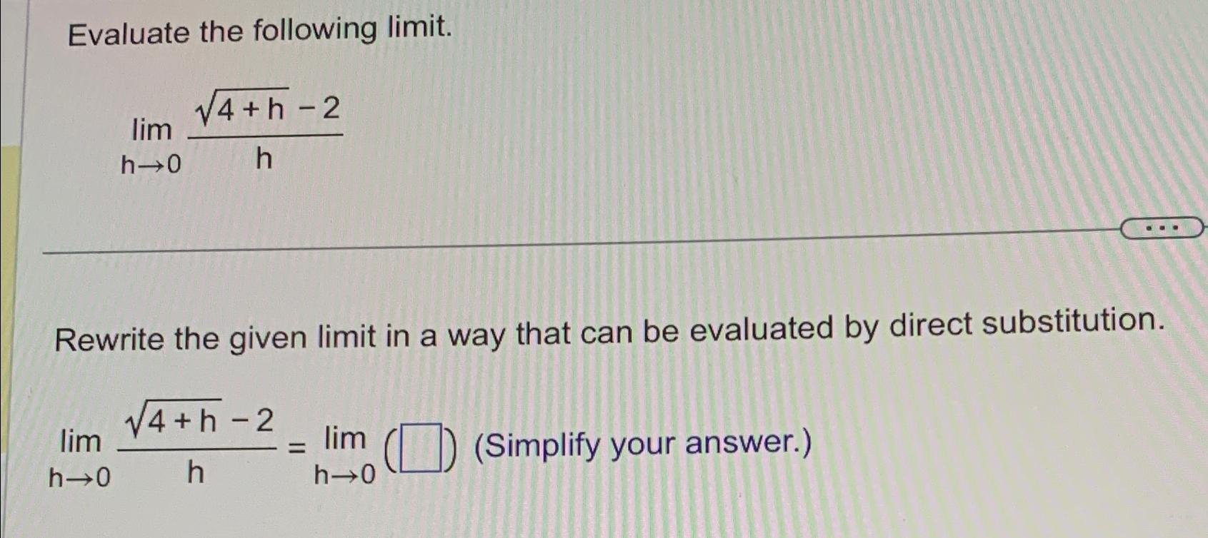 Solved Evaluate the following limit.limh→04+h2-2hRewrite the | Chegg.com