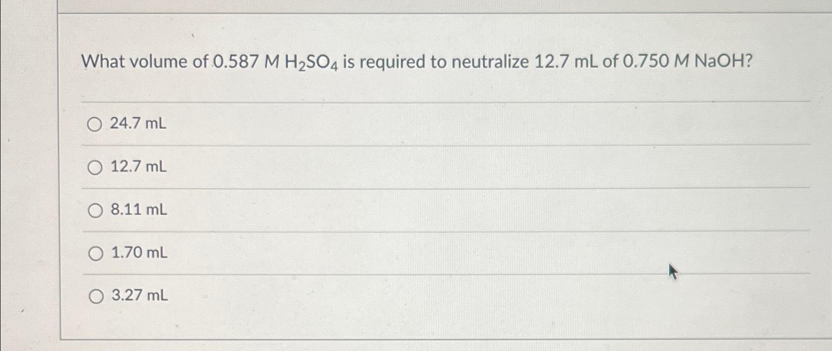 Solved What volume of 0.587MH2SO4 ﻿is required to neutralize | Chegg.com
