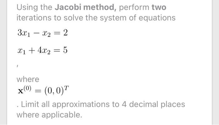 Solved Using the Jacobi method, perform two iterations to | Chegg.com