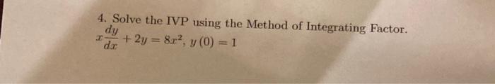 Solved 4. Solve the IVP using the Method of Integrating | Chegg.com