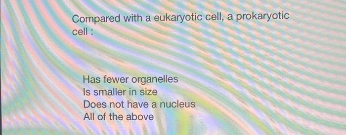 Solved Compared with a eukaryotic cell, a prokaryotic cell : | Chegg.com