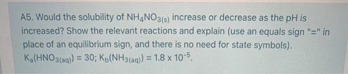Solved A5. Would the solubility of NH4NO3(s) increase or | Chegg.com
