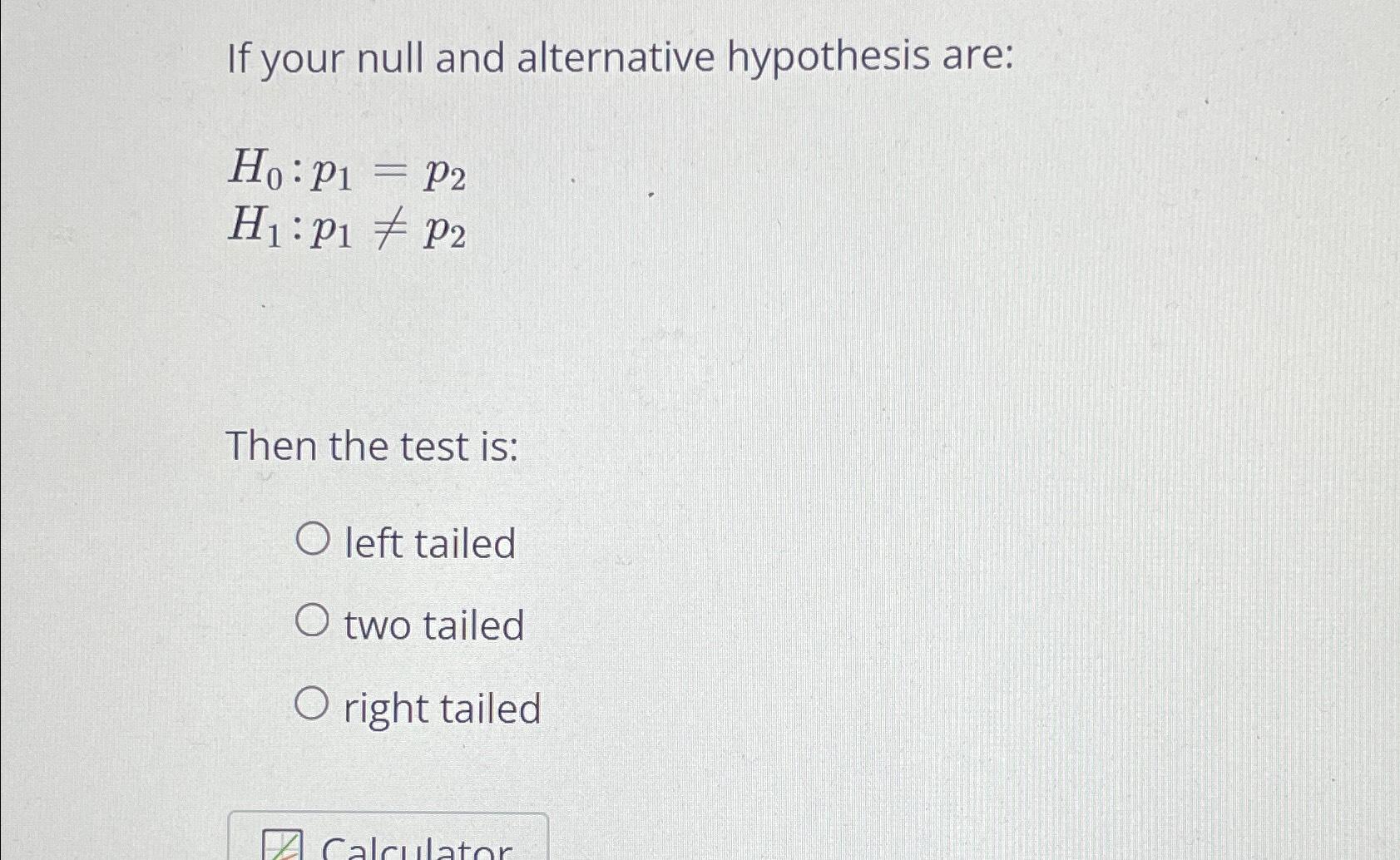 Solved If your null and alternative hypothesis | Chegg.com