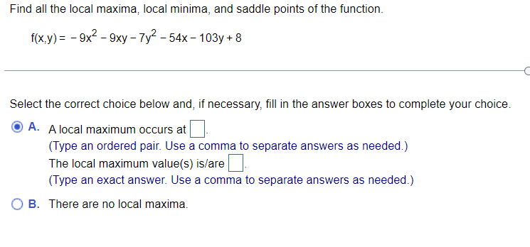 Solved Find all the local maxima, local minima, and saddle | Chegg.com