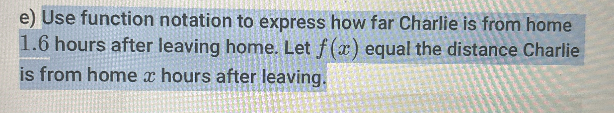Solved e) ﻿Use function notation to express how far Charlie | Chegg.com