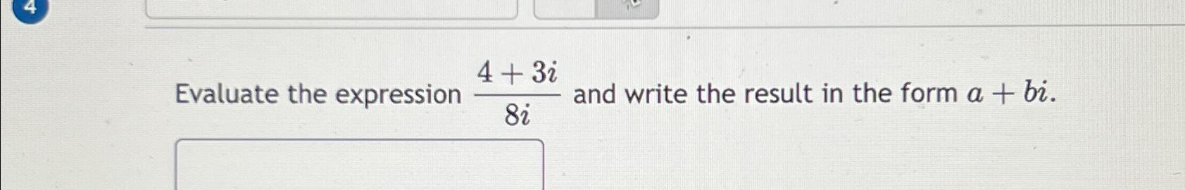 Solved Evaluate the expression 4+3i8i ﻿and write the result | Chegg.com